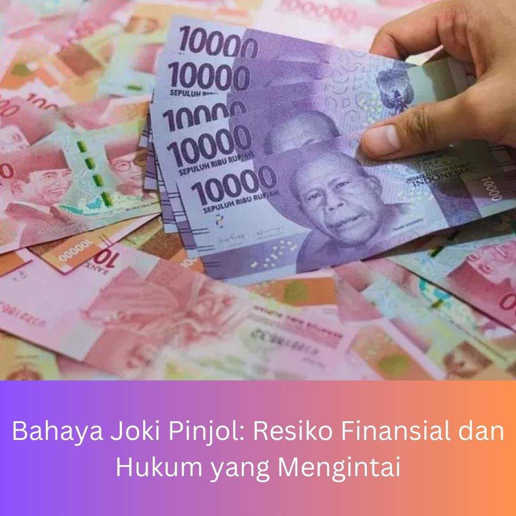 Bahaya Joki Pinjol: Resiko Finansial dan Hukum yang Mengintai ...